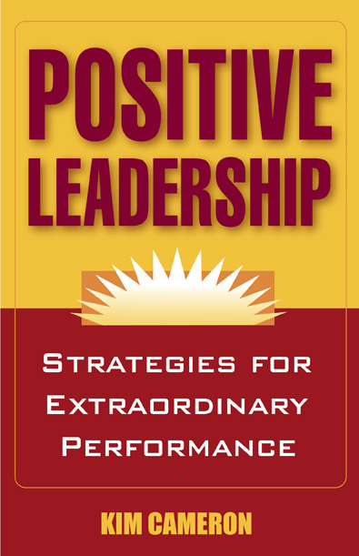 Positive Leadership: Strategies for Extraordinary Performance - Center ...